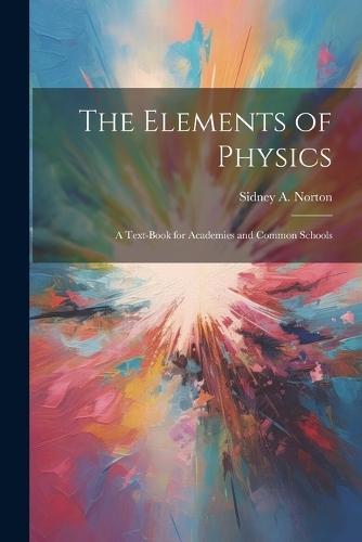 The Elements of Physics: A Text-book for Academies and Common Schools ...